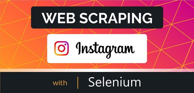 Web Scraping Instagram with Selenium